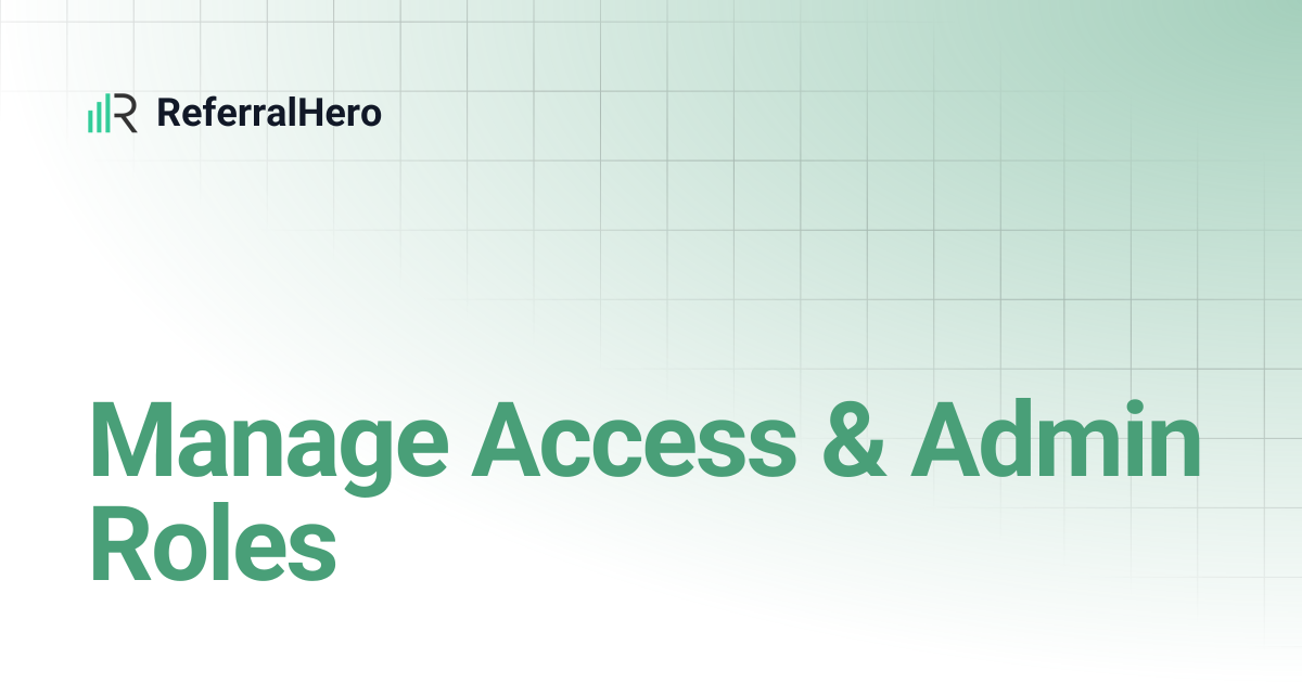 Manage Access & Admin Roles | ReferralHero